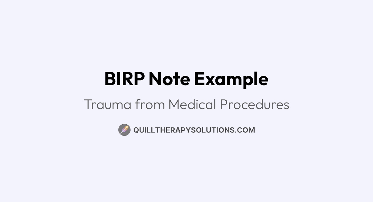 BIRP Note Example: Trauma from Medical Procedures | Quill Therapy Notes