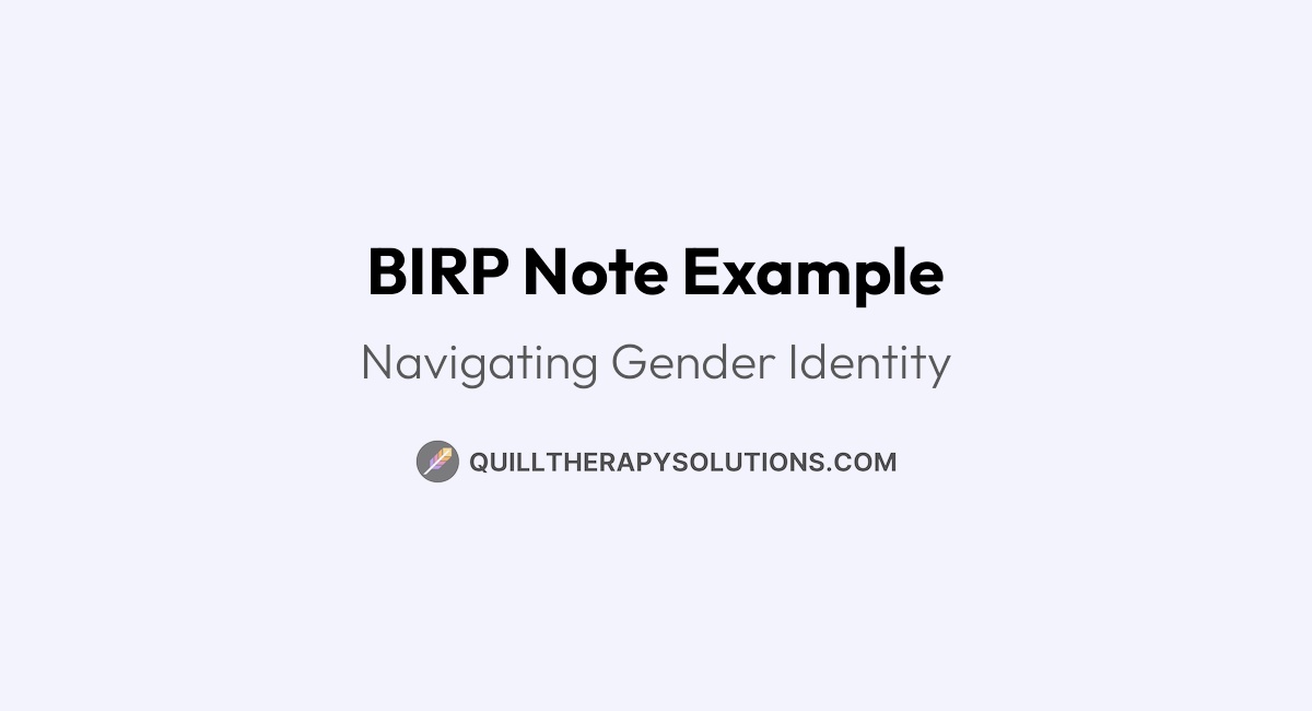 BIRP Note Example: Navigating Gender Identity | Quill Therapy Notes