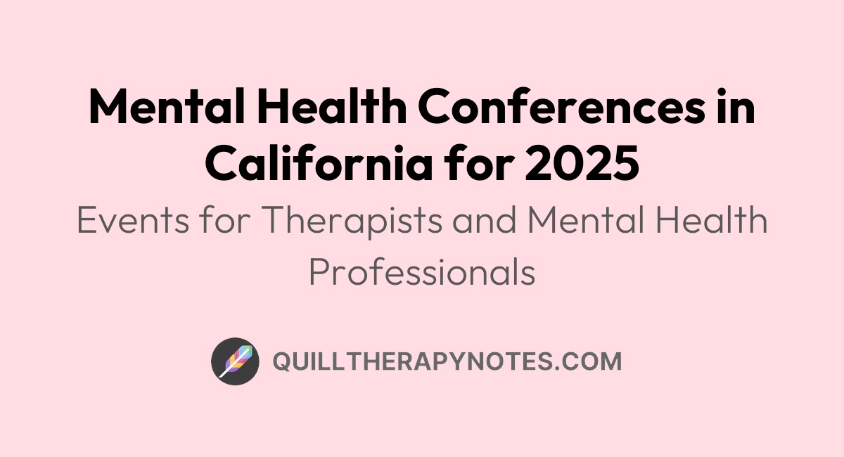 Mental Health Conferences in California for 2025 | Quill Therapy Notes Mental Health Conferences in California for 2025 | Quill Therapy Notes