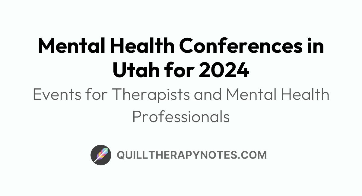 Mental Health Conferences in Utah for 2024 | Quill Therapy Notes Mental Health Conferences in Utah for 2024 | Quill Therapy Notes