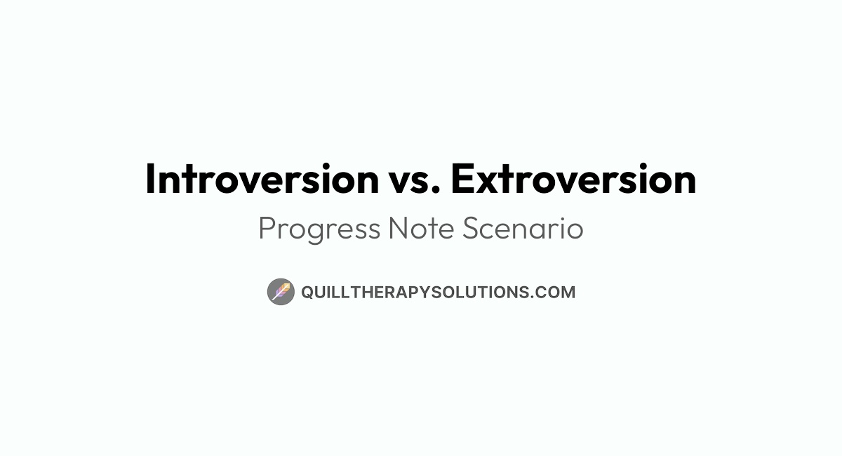 Introversion vs. Extroversion, Therapy Note Example | Quill Therapy Notes
