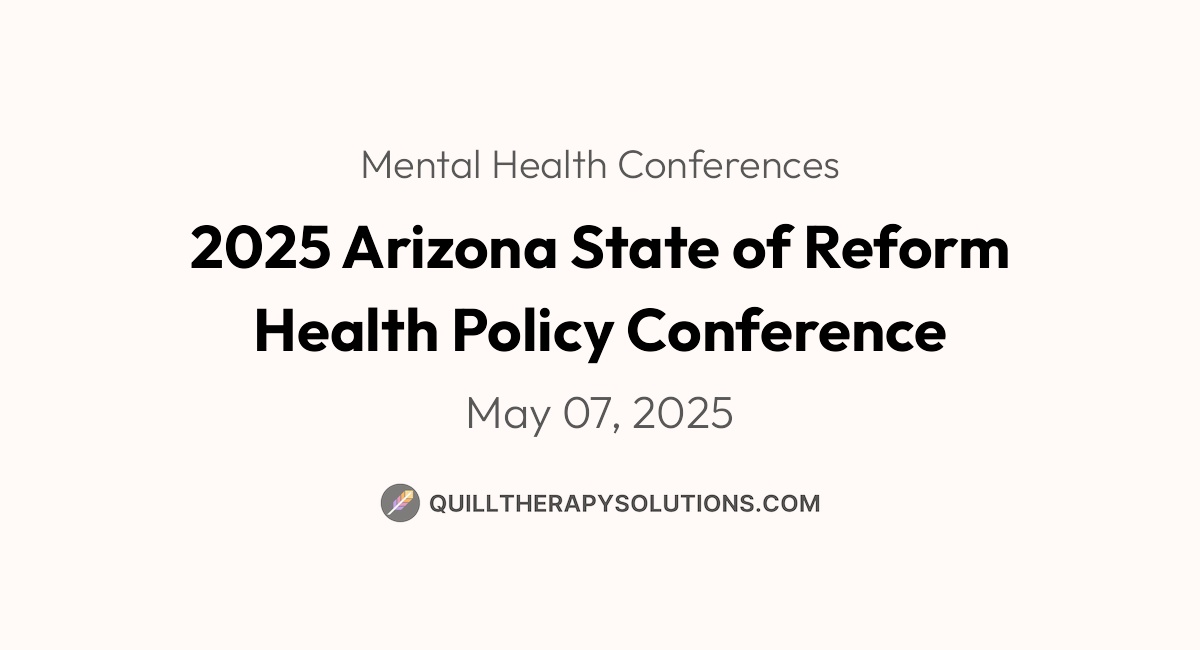 2025 Arizona State of Reform Health Policy Conference | Quill Therapy Notes