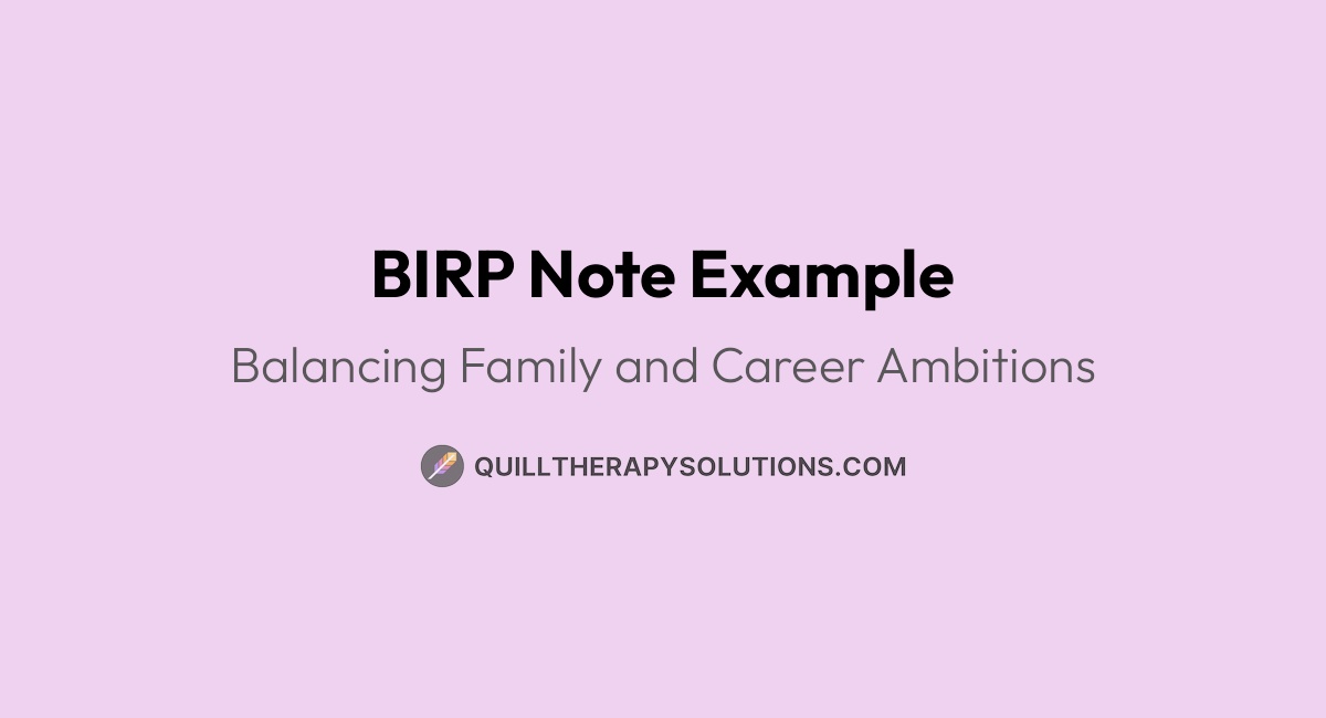 BIRP Note Example: Balancing Family and Career Ambitions | Quill ...